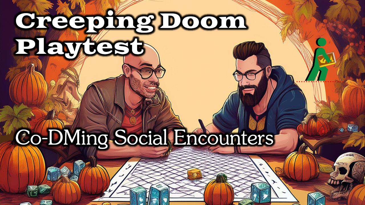 Creeping Doom Playtest | Co-DMing Social Encounters | Wandering DMs S06 ...
