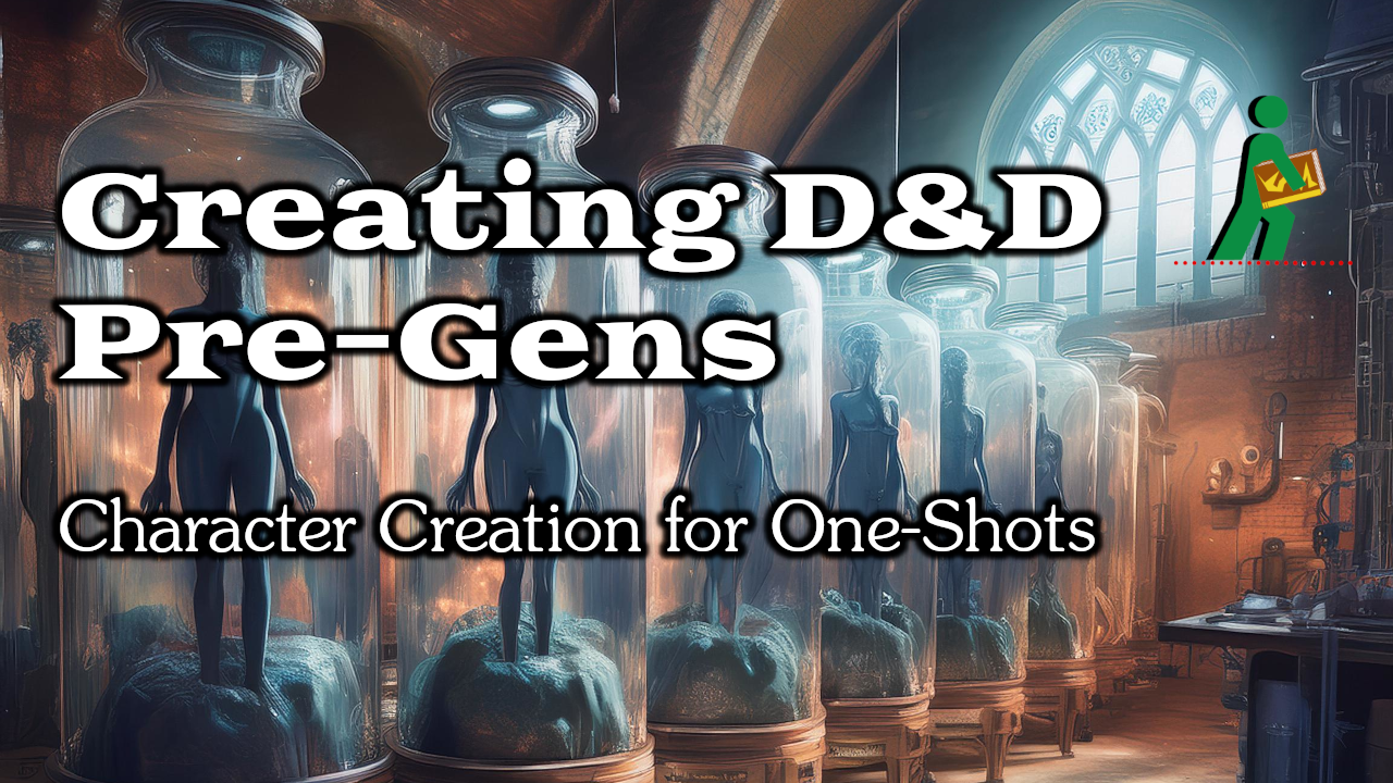 Creating D&D Pre-Gens | Character Creation for One-Shots | Wandering ...