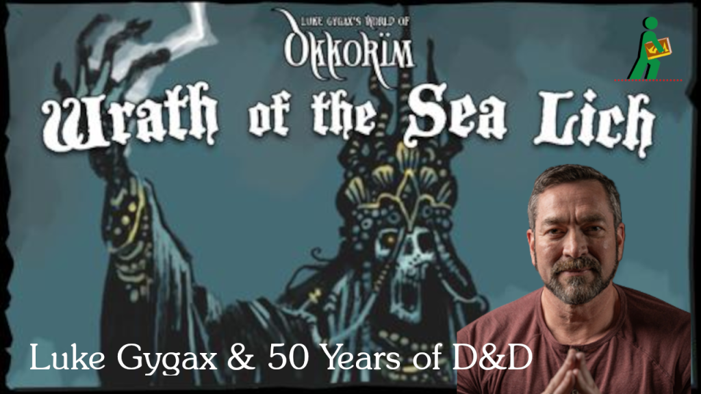 Wrath of the Sea Lich | Luke Gygax & 50 Years of D&D | Wandering DMs ...