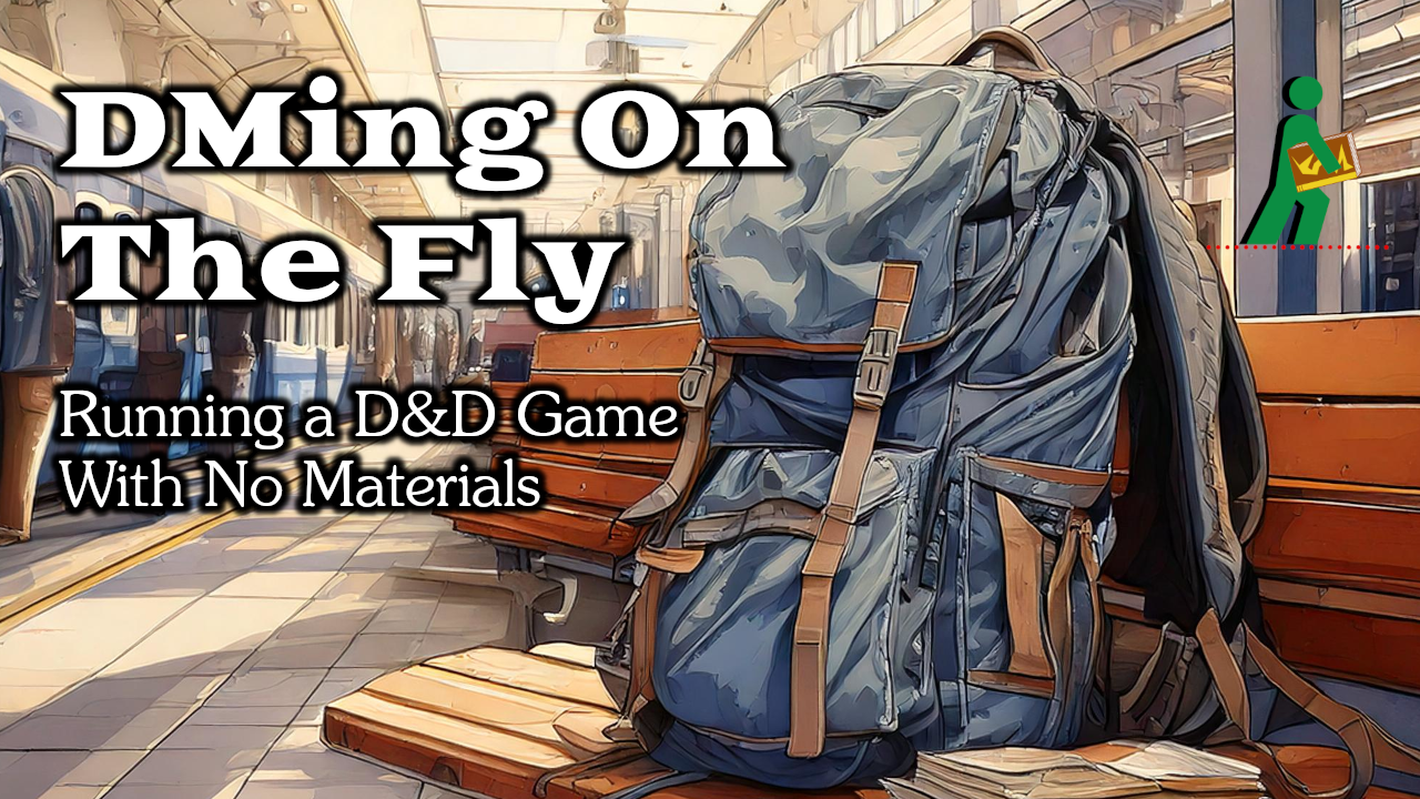 DMing On The Fly | Running a D&D Game With No Materials | Wandering DMs S07 E06 – Wandering DMs